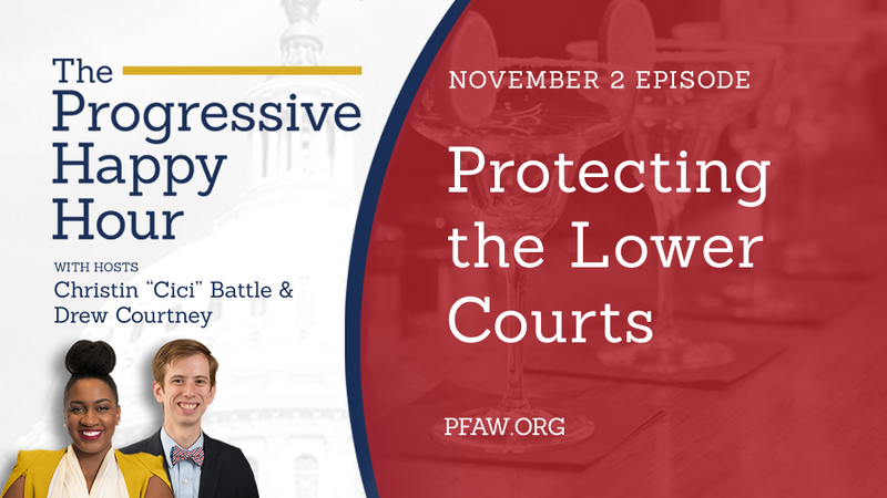 The Progressive Happy Hour: Protecting the Lower Courts | People For