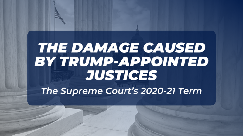 The Supreme Court’s 2020-21 Term Shows the Damage Caused by Trump ...